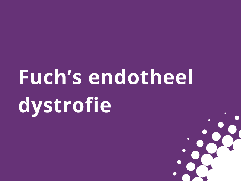 Fuchs endotheel­dystrofie | Oorzaken, klachten & behandeling